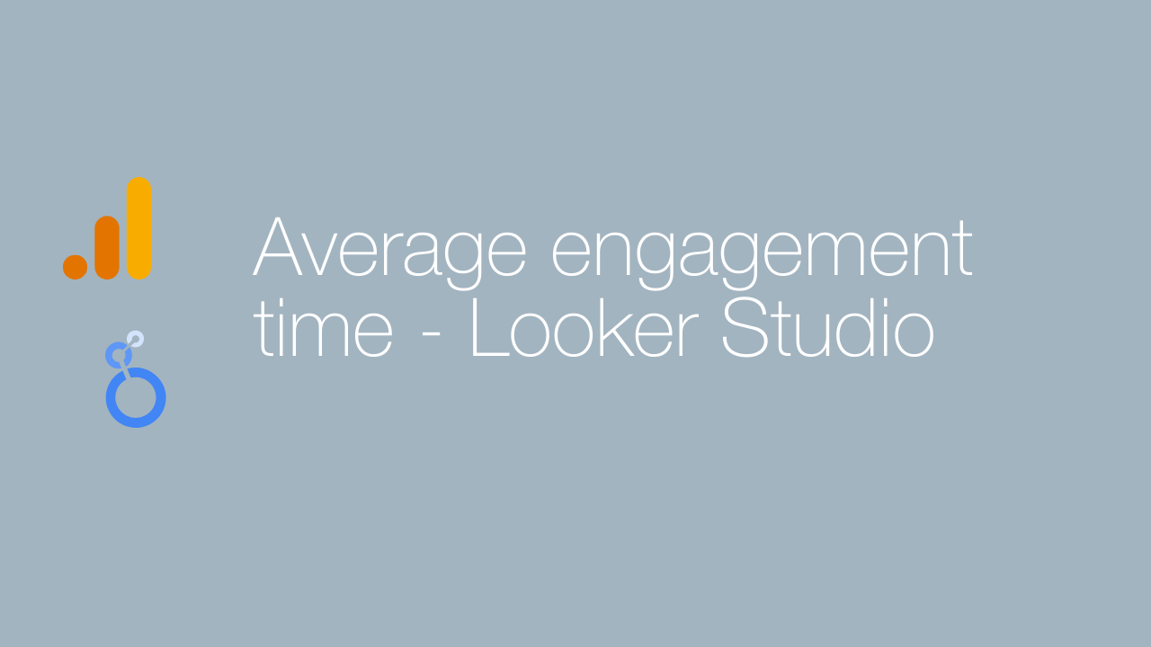 How to get Average engagement time in Looker Studio